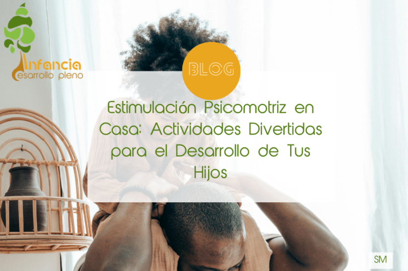 Estimulación Psicomotriz en Casa: Actividades Divertidas para el ...